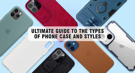 Ultimate Guide to the Types of Phone Case and Styles